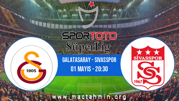Galatasaray Sivasspor İddaa Analizi Ve Tahmini 01 Mayıs 2022 Maç Tahmin